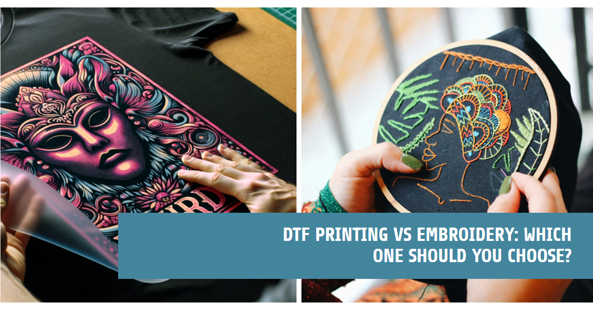 DTF Printing Vs Embroidery: Which is Best For You?