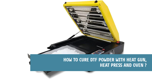 How to Cure DTF Powder?: With Heat Gun, Oven & Heat Press