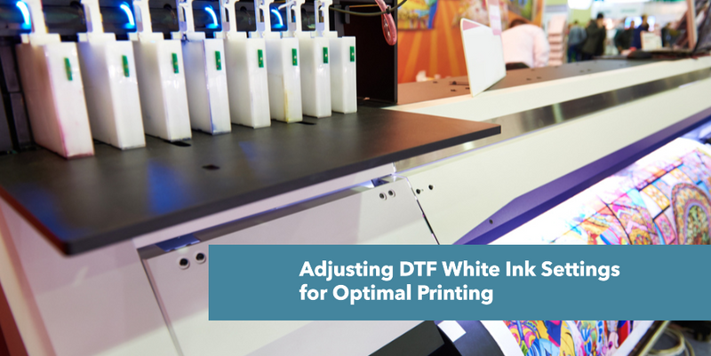 Adjusting DTF White Ink Settings for Optimal Printing