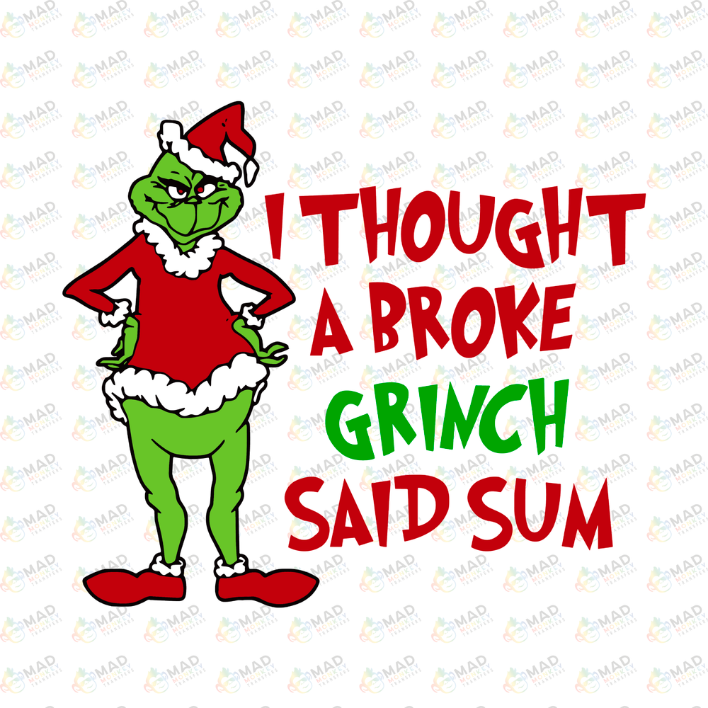 Funny Christmas DTF Print | 'I Thought A Broke Grinch Said Sum' Holida